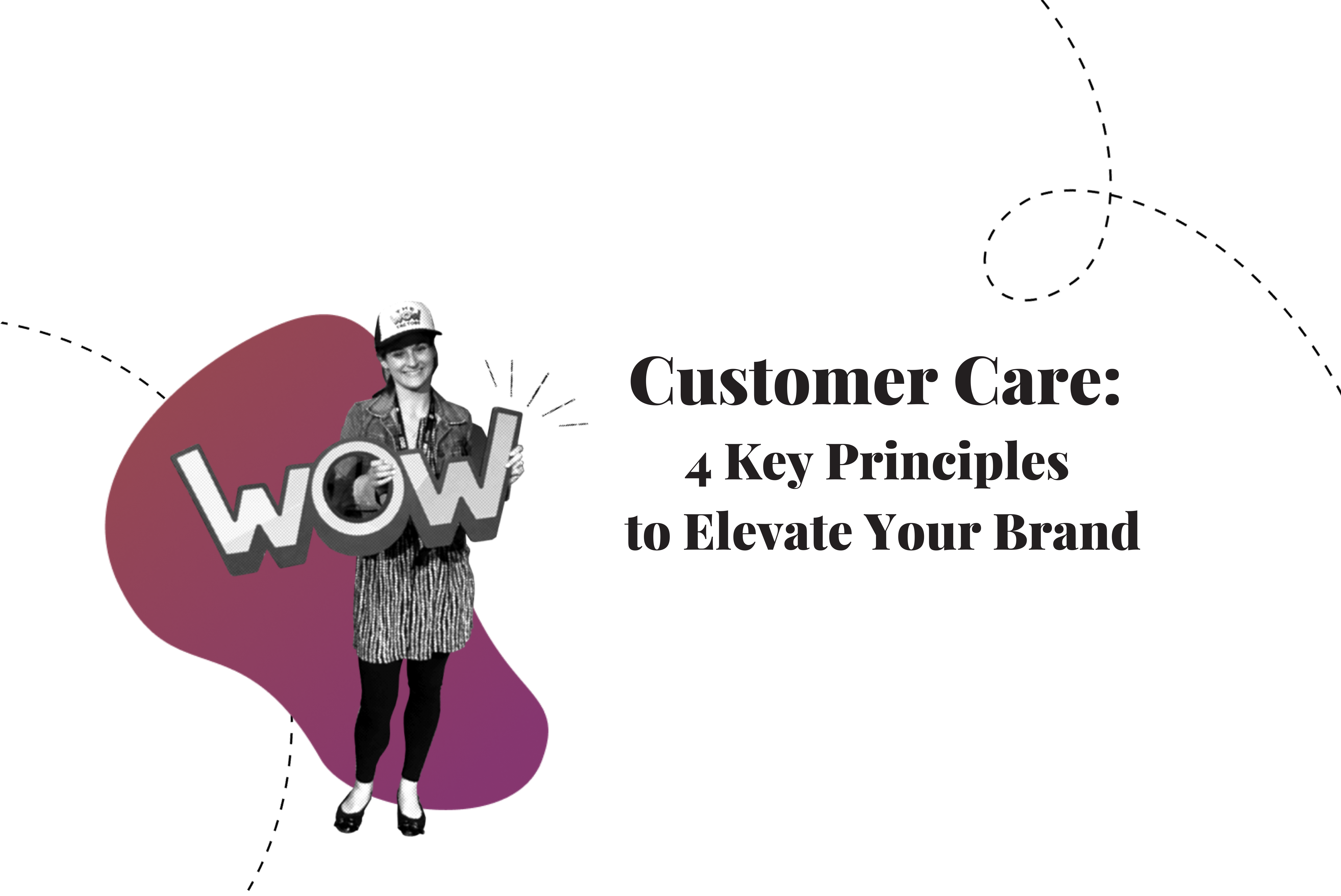 Customer Care: 4 Key Principles to Elevate Your Brand - Sociality Squared